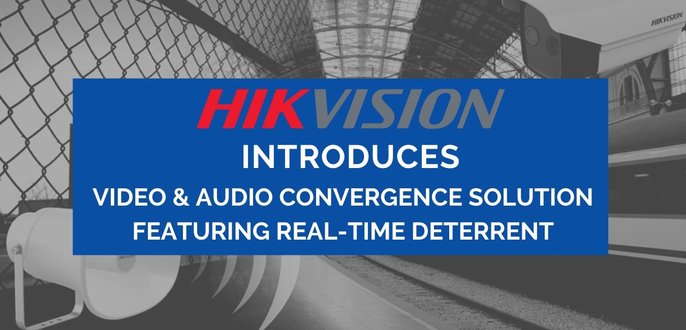 Hikvision Introduces Video & Audio Convergence Solution Featuring Real ...